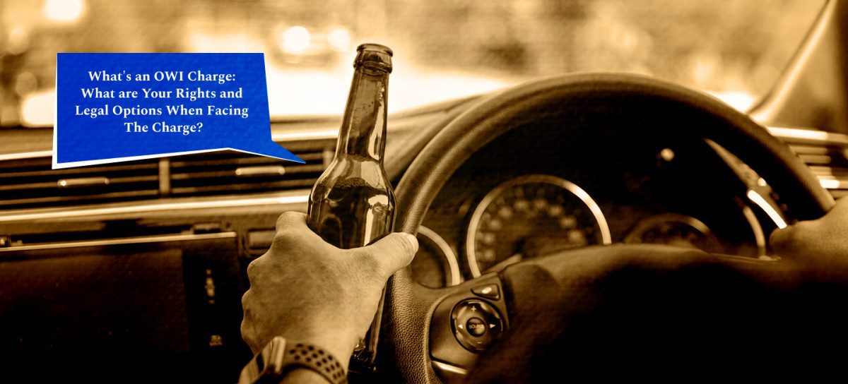 What's an OWI Charge: What Are Your Rights And Legal Options?