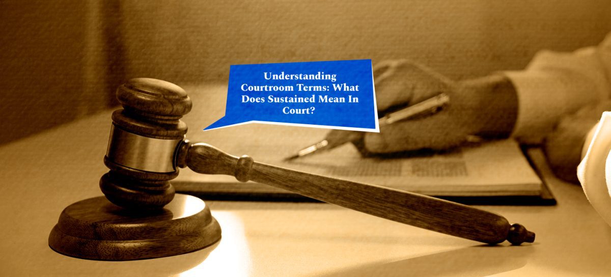 What Does Sustained Mean In Court In Criminal Law?
